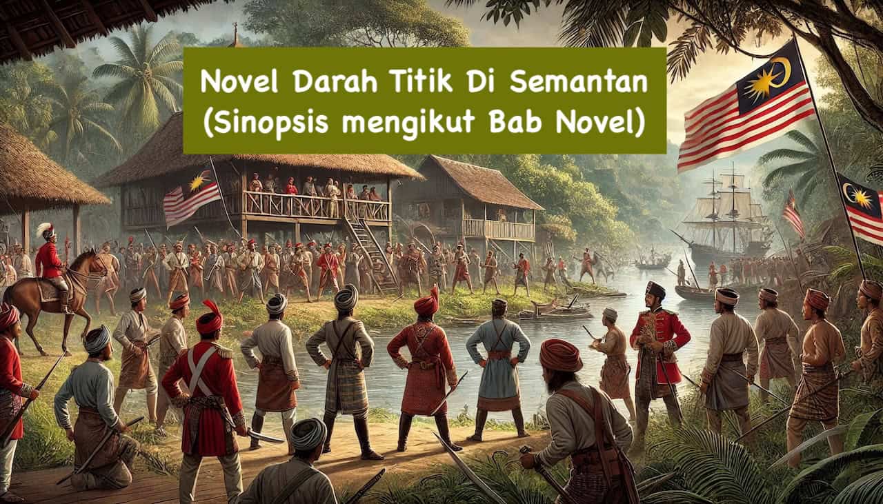 Sinopsis Darah Titik Di Semantan mengikut Bab Novel